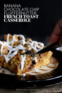 Banana Chocolate Chip Fluffernutter French Toast Casserole - Melanie Makes